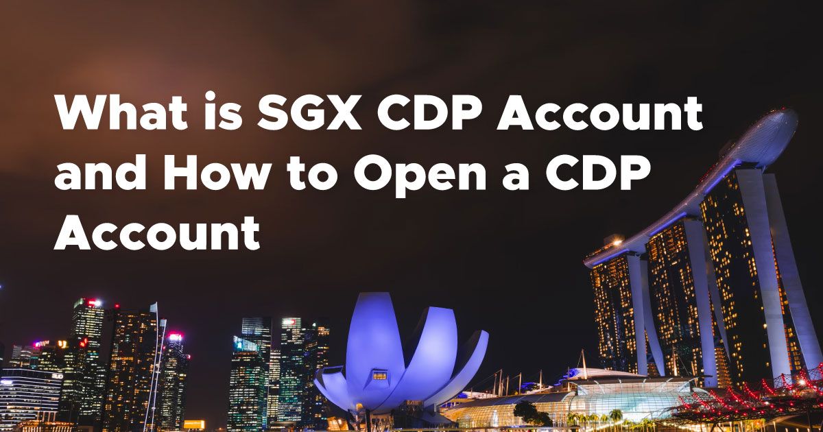 Complete Guide to Opening Your SGX CDP Account and Brokerage Accounts ...