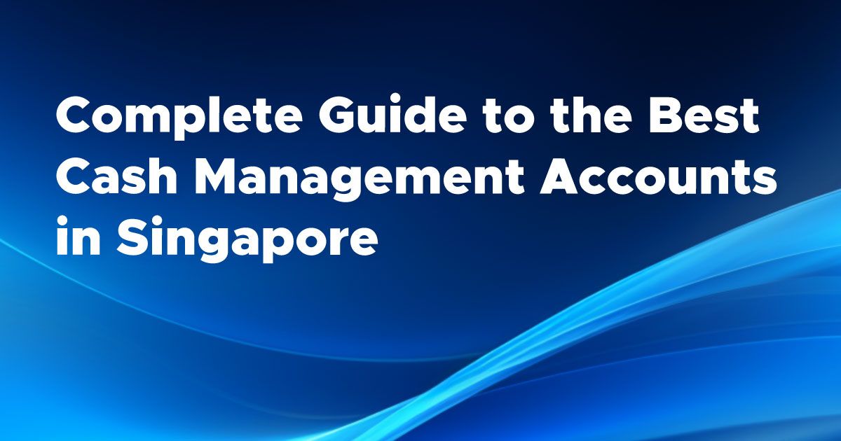 Complete Guide to the Best Cash Management Accounts in Singapore ...