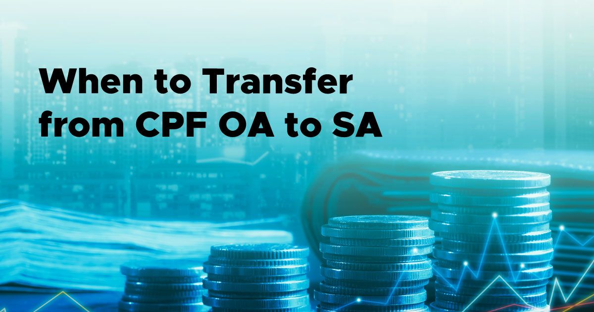 Maximising Your Retirement: When to Transfer from CPF OA to SA ...