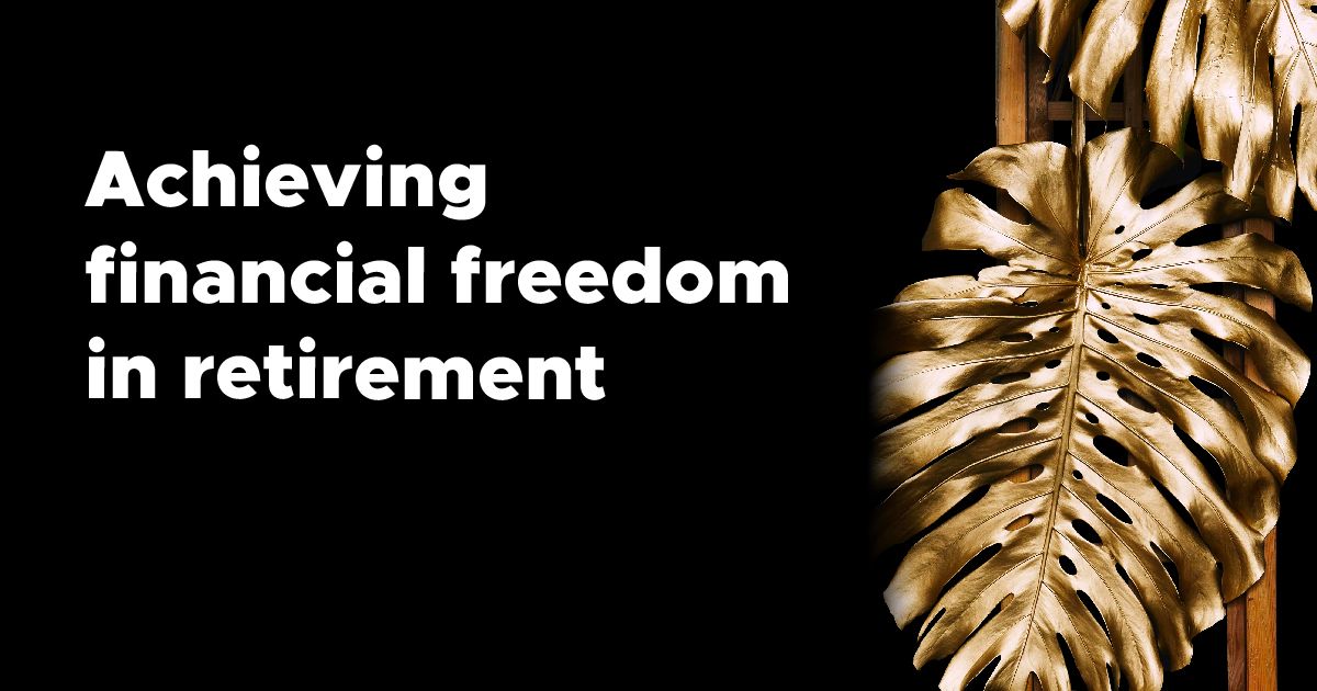 Achieving financial freedom in retirement | StashAway Singapore