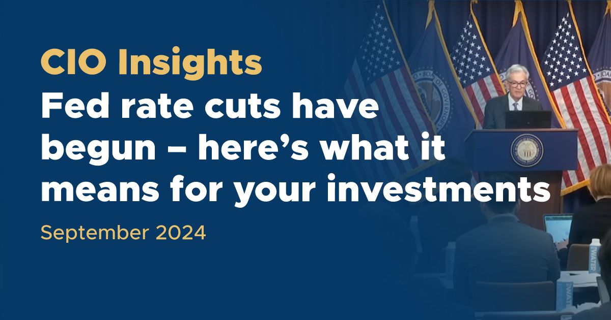 CIO Insights: Fed rate cuts have begun – here’s what it means for your ...