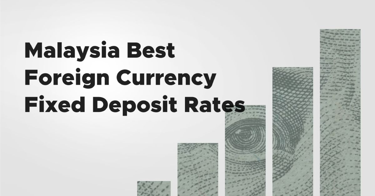 Malaysia Best Foreign Currency Fixed Deposit Rates [May 2026 ...