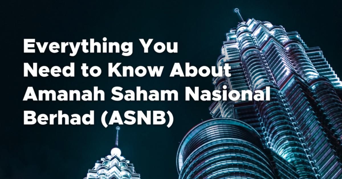 Everything You Need to Know About Amanah Saham Nasional Berhad (ASNB ...