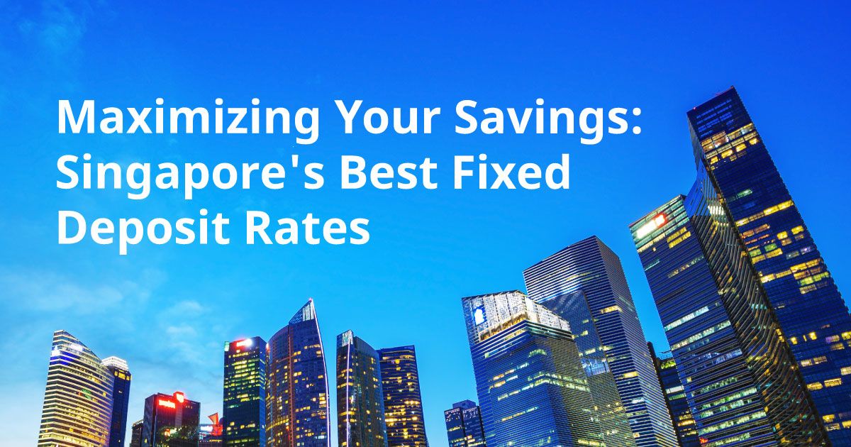Singapore Best Fixed Deposit Rates [April 2024]: Maximize Your Savings ...