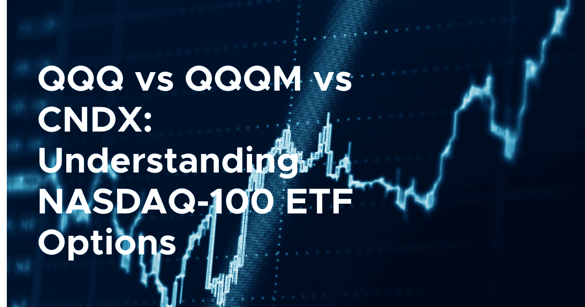 QQQ vs QQQM vs CNDX: Understanding NASDAQ-100 ETF Options | StashAway Singapore
