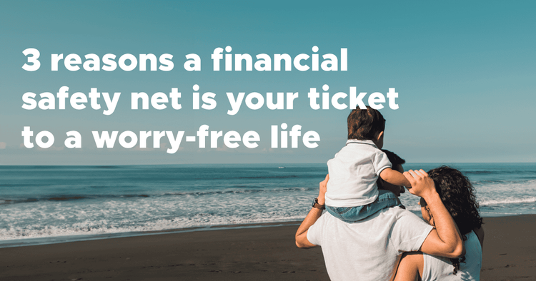 3 reasons a financial safety net is your ticket to a worry-free life ...